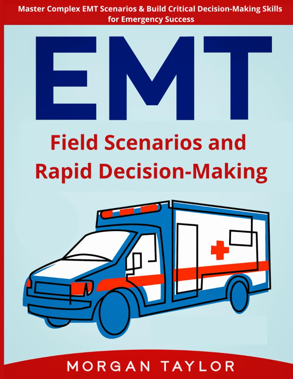 EMT: Field Scenarios and Rapid Decision-Making: Master Complex EMT ...