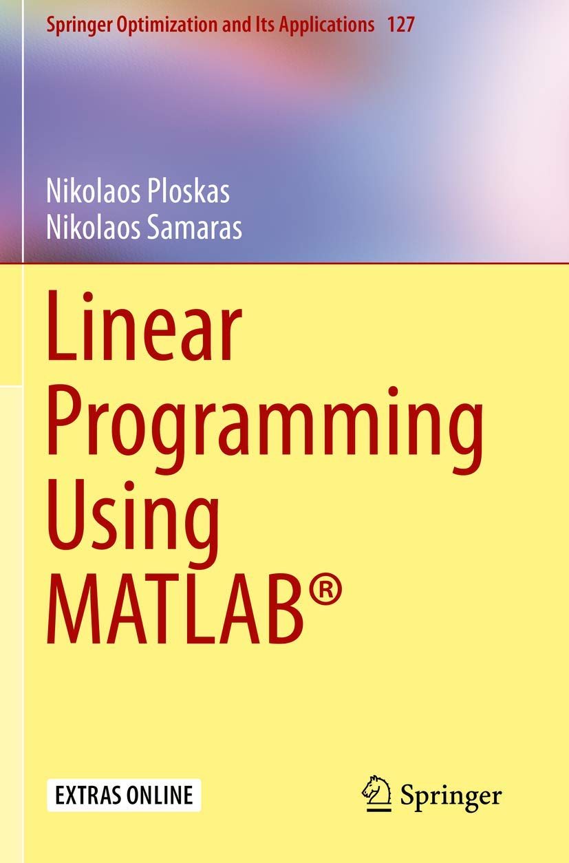 Linear Programming Using Matlab® Springer Optimization And Its Applications 9783319881317