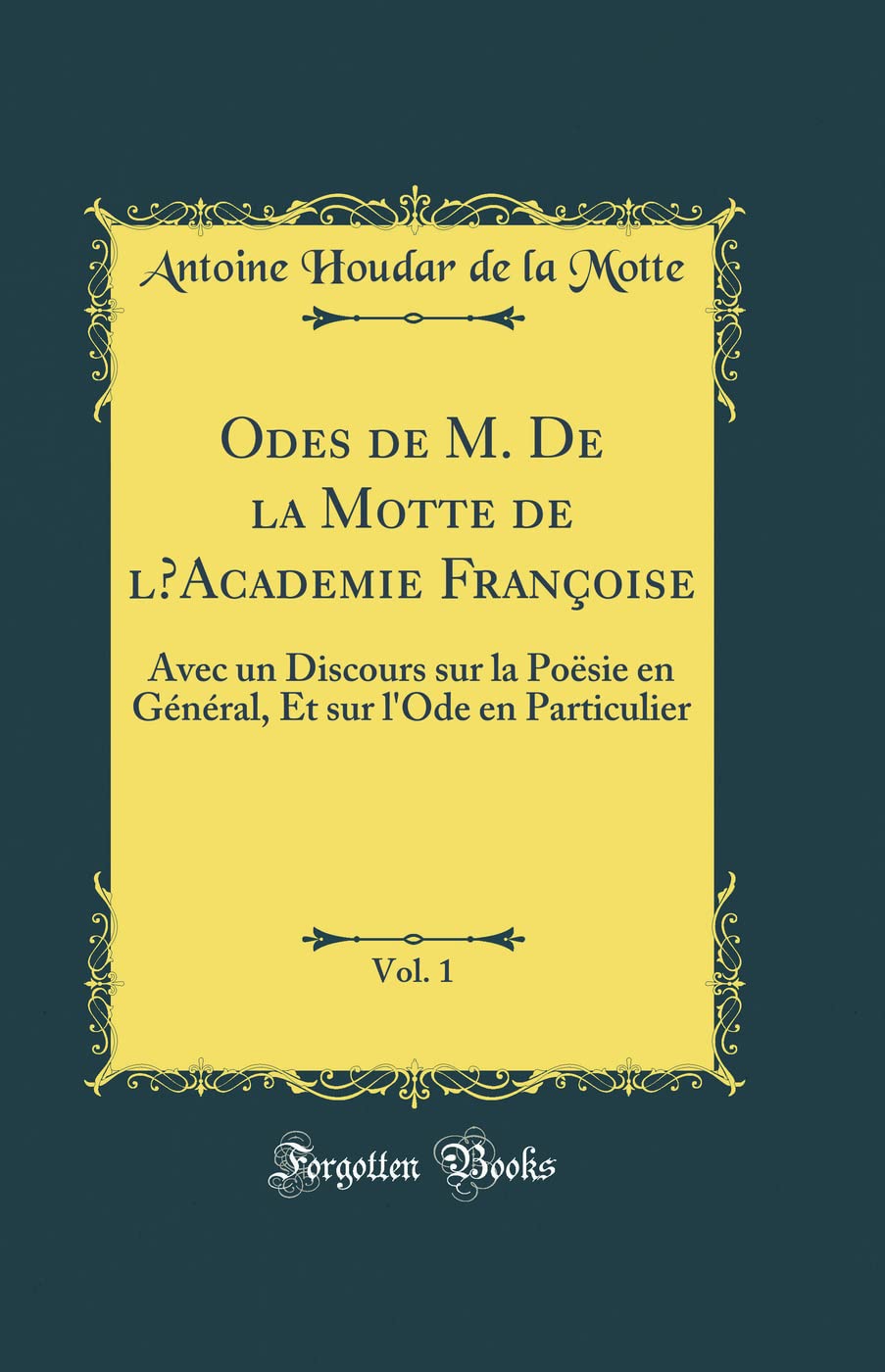 Odes de M. De la Motte de l'Academie Françoise, Vol. 1: Avec un ...