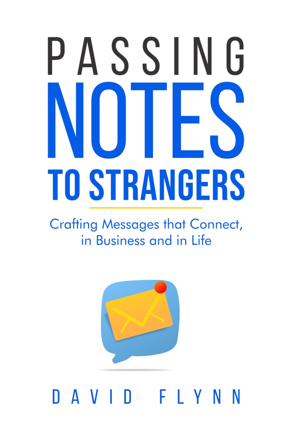 Passing Notes to Strangers: Craft Messages That Connect, in Business ...