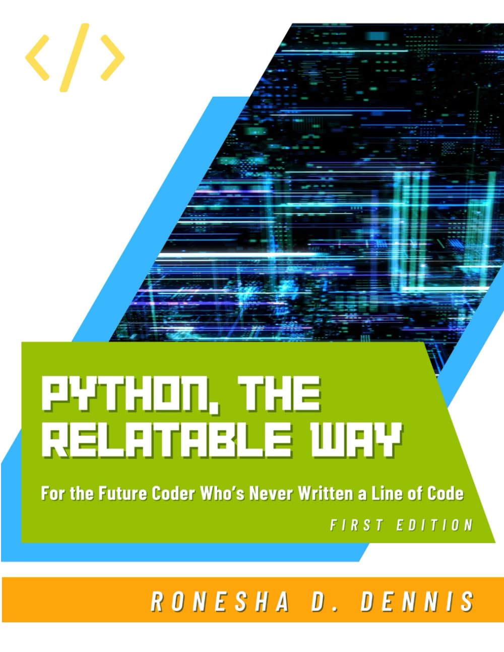 Python, the Relatable Way: For the Future Coder Who's Never Written a Line of Code: Dennis ...