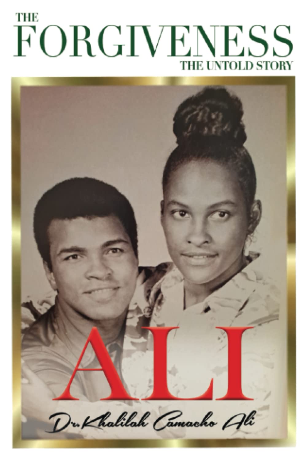THE FORGIVENESS: The Untold Story of Khalilah & Muhammad Ali: Ali, Dr ...