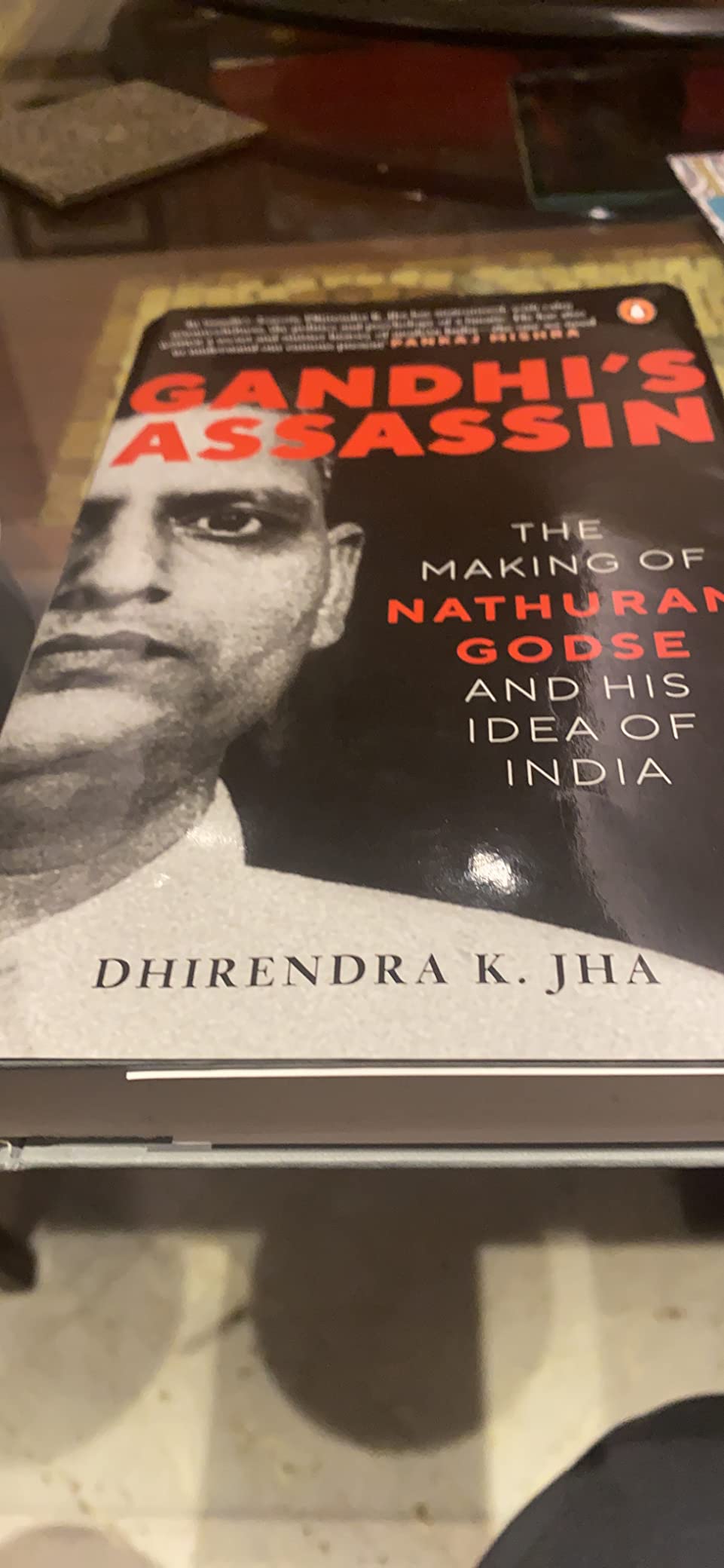Gandhi's Assassin: The Making Of Nathuram Godse And His Idea Of India ...