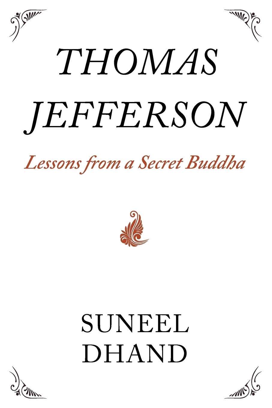 Thomas Jefferson: Lessons from a Secret Buddha: Dhand, Suneel ...