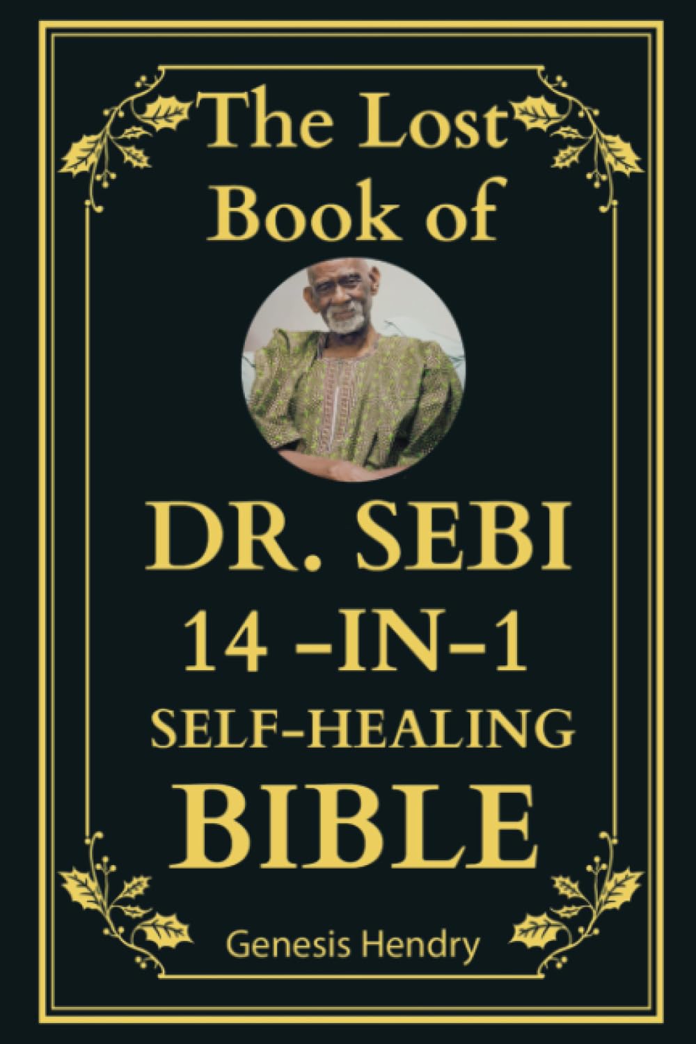 The Lost Book of Dr. Sebi 14-in-1 Self-Healing Bible (Dr. Sebi Self ...