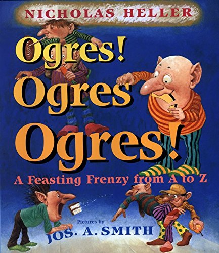 Ogres! Ogres! Ogres!: Heller, Nicholas, Smith, Jos. A.: 9780688169879 ...