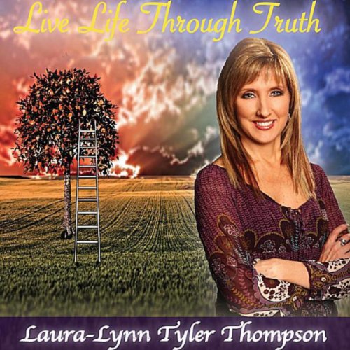 Play Live Life Through Truth by Laura-Lynn Tyler Thompson on Amazon Music