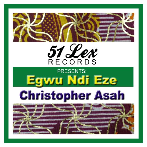 Play 51 Lex Presents Egwu Ndi Eze by Christopher Asah feat. Seven Seven Egwu Ekpili Group of ...