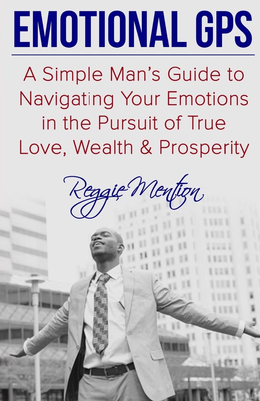 Emotional GPS: A Simple Man's Guide to Navigating Your Emotions in the ...