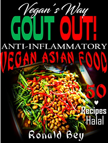 COOKBOOK: GOUT OUT -. VEGAN'S WAY- 50 RECIPES- HALAL: ANTI-INFLAMMATORY ...