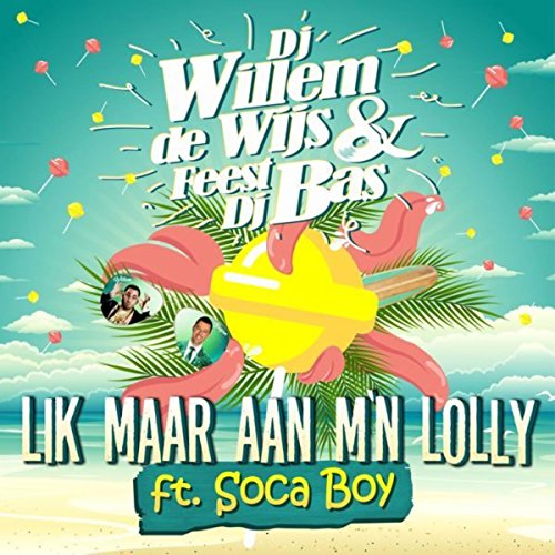 Play Lik maar aan m'n lolly by DJ Willem de Wijs & Feest DJ Bas feat ...