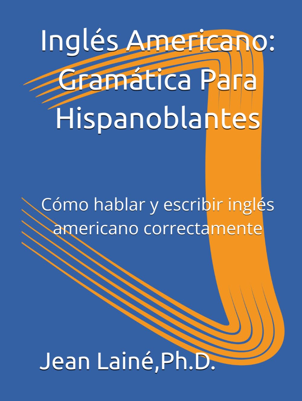 Inglés Americano: Gramática Para Hispanoblantes: Cómo hablar y escribir ...