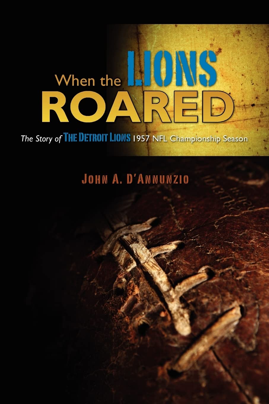 When the Lions Roared: The Story of The Detroit Lions 1957 NFL ...