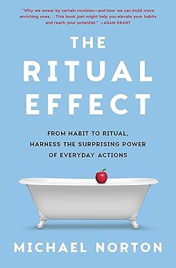 The Ritual Effect: From Habit to Ritual, Harness the Surprising Power ...