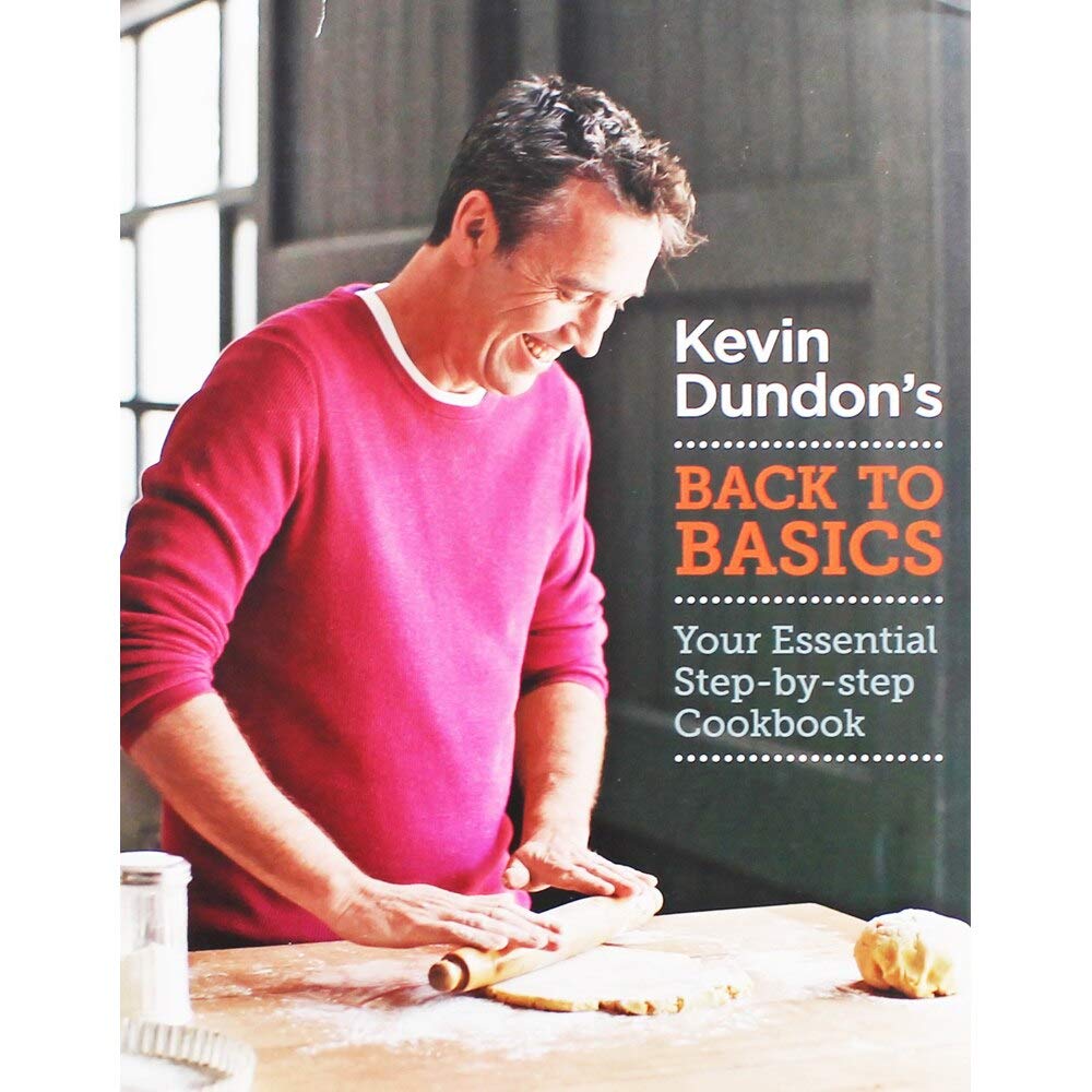 Kevin Dundon's Back to Basics: Your Essential Step-By-Step Cookbook ...