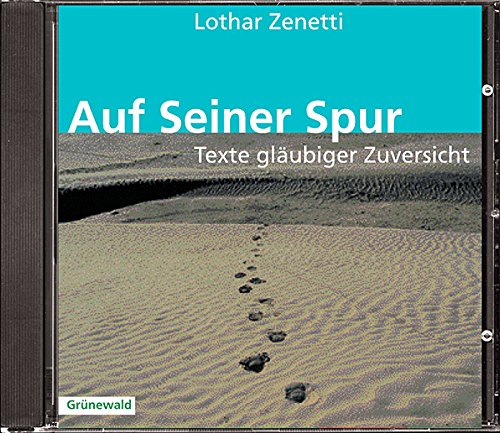 Auf Seiner Spur: Texte gläubiger Zuversicht : Zenetti, Lothar, Zenetti ...