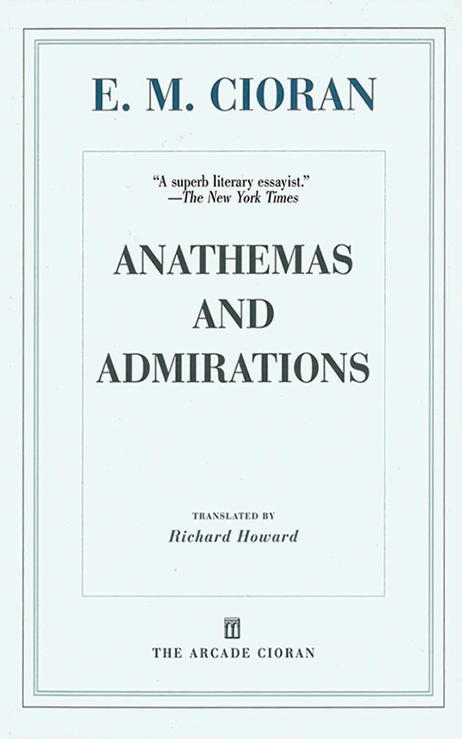 Anathemas and Admirations: Cioran, E. M., Howard, Richard, Thacker ...