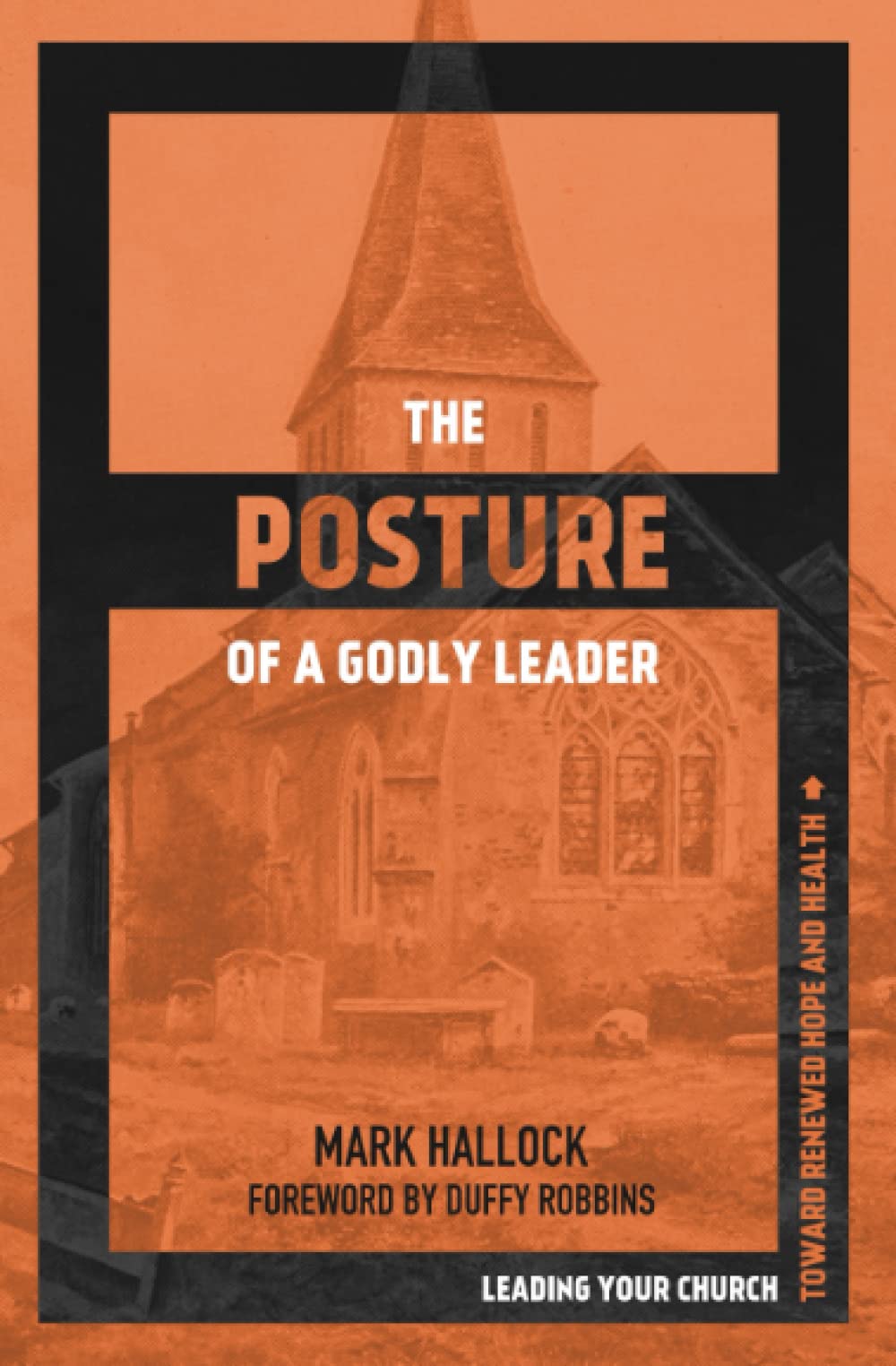 The Posture of a Godly Leader: Hallock, Mark, Robbins, Duffy ...
