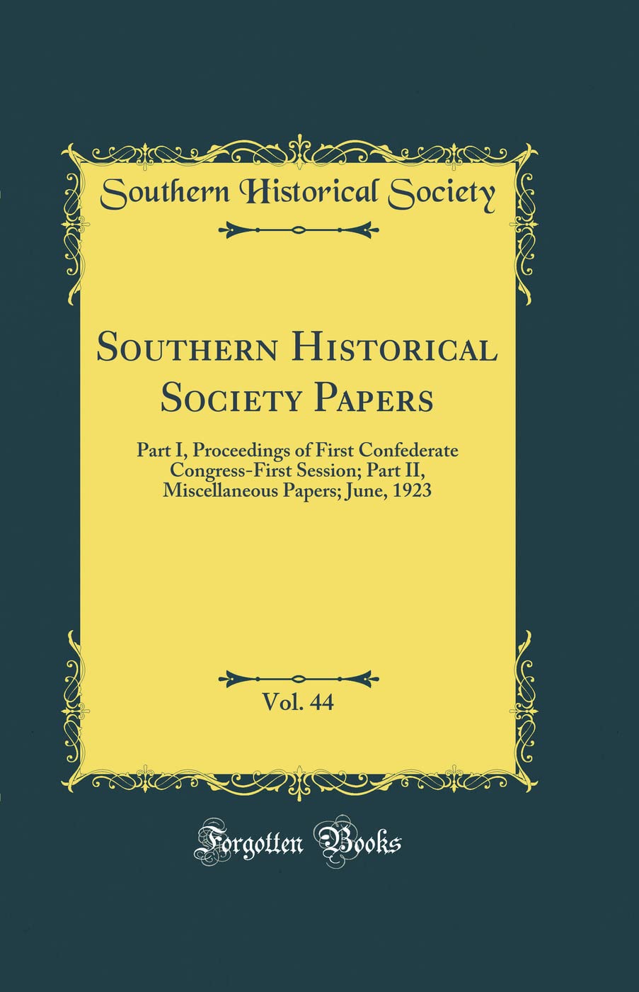 Southern Historical Society Papers, Vol. 44: Part I, Proceedings of ...