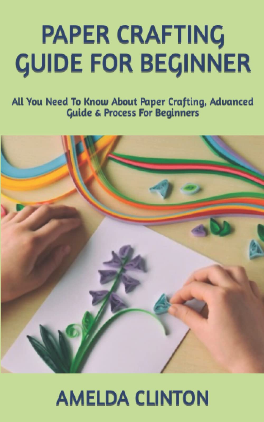 Buy PAPER CRAFTING GUIDE FOR BEGINNER: All You Need To Know About Paper ...