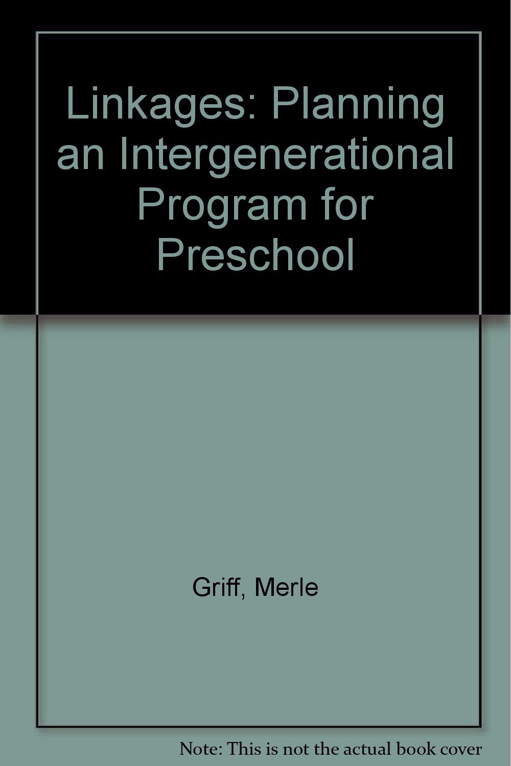 Linkages: Planning an Intergenerational Program for Preschool: Griff ...