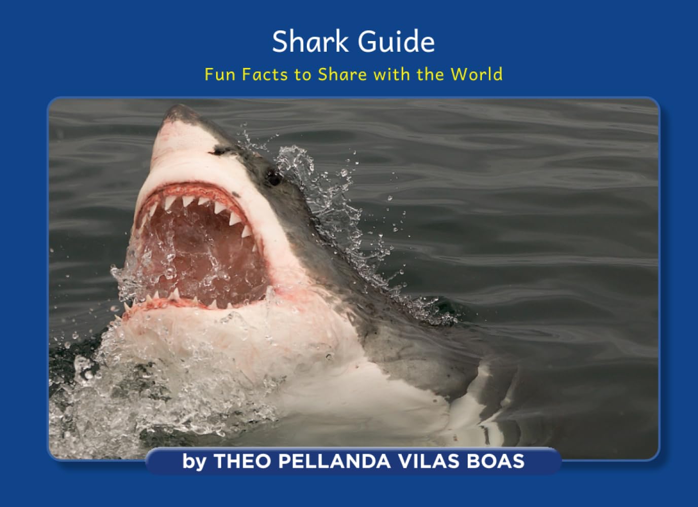 Shark Guide: Fun Facts to Share with the World: Vilas Boas, Theo Pellanda, League, Author ...