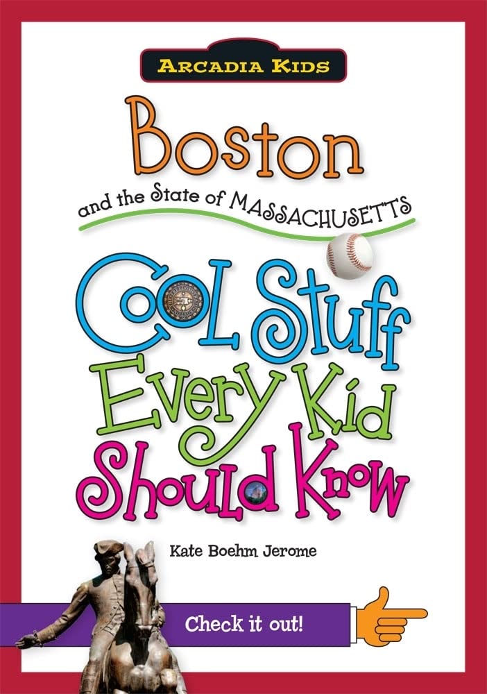 Boston and the State of Massachusetts: Cool Stuff Every Kid Should Know ...