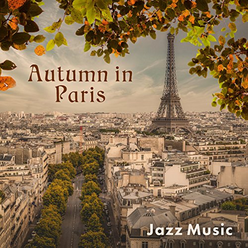 Play Autumn in Paris: Jazz Music, Smooth and Mood Song, Chill in Paris ...
