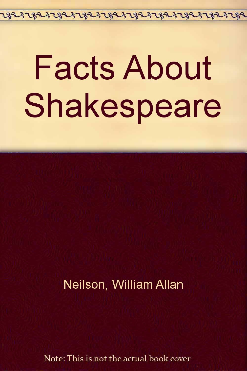Facts About Shakespeare: Neilson, William Allan, Thorndike, Ashley ...
