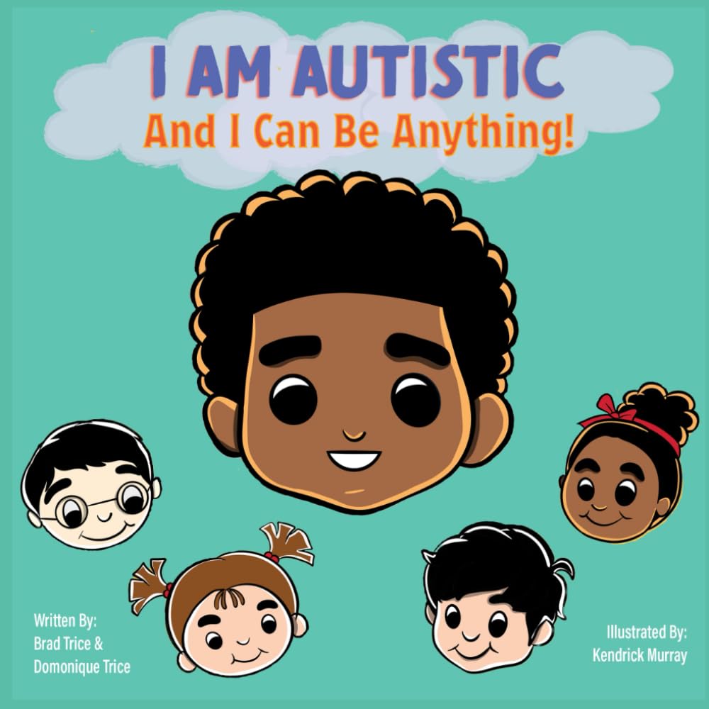 I Am Autistic And I Can Be Anything: Trice, Brad J., Trice, Domonique ...