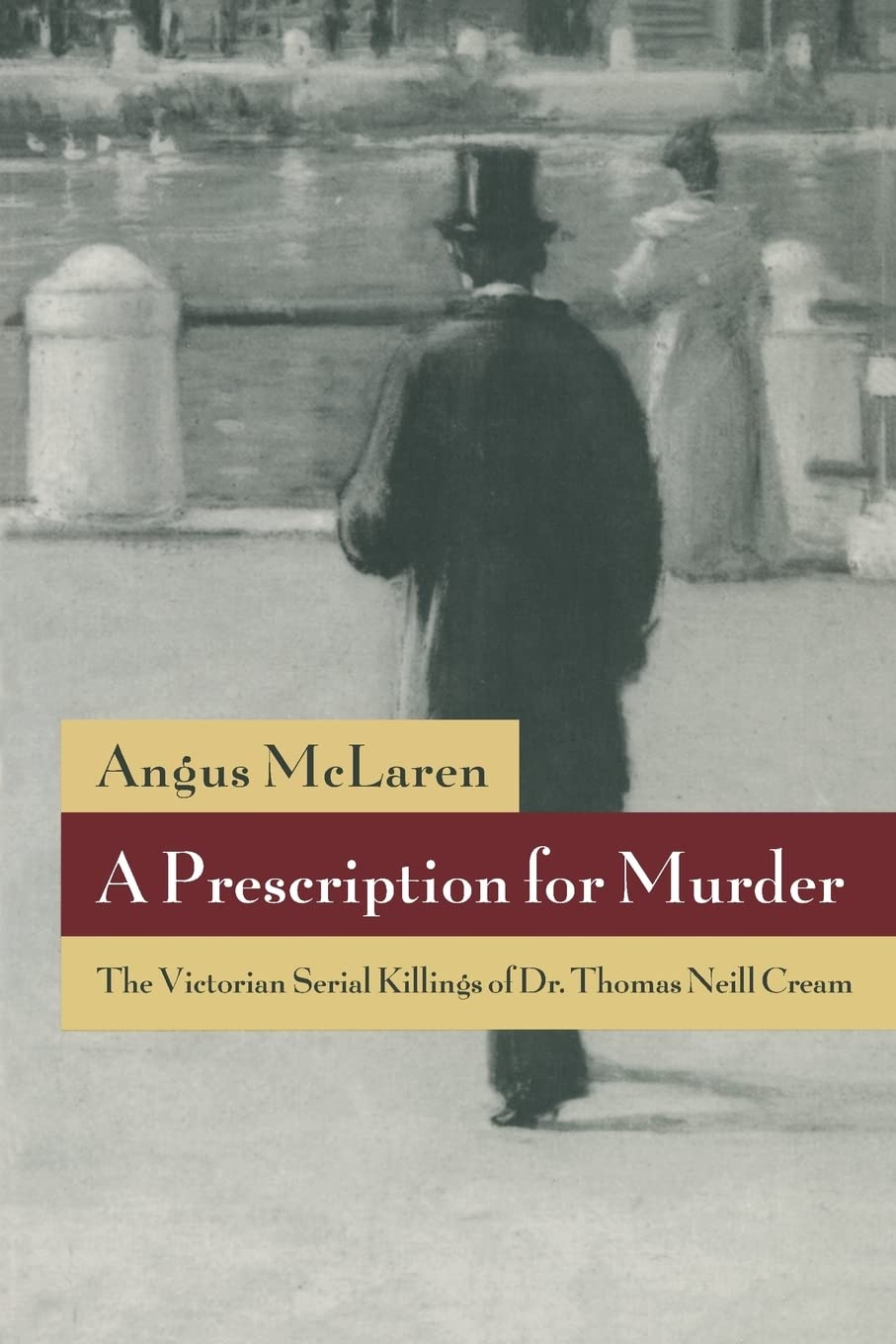 A Prescription for Murder: The Victorian Serial Killings of Dr. Thomas Neill Cream (The Chicago ...
