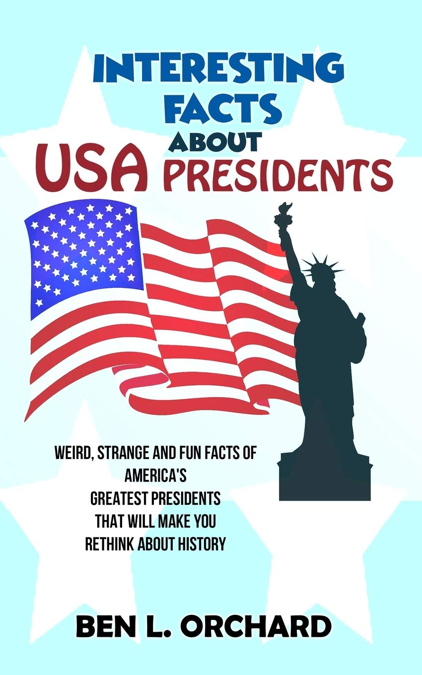 Buy Interesting Facts About US Presidents Weird Strange And Fun Facts buy-interesting-facts-about-us-presidents-weird-strange-and-fun-facts