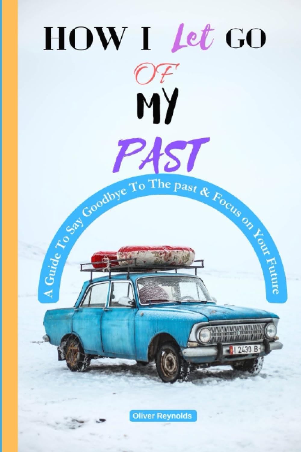 Snapklik.com : HOW I LET GO OF MY PAST: A Guide To Say Goodbye To The ...
