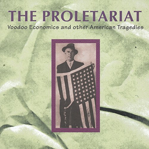Amazon.com: Voodoo Economics And Other American Tragedies : Proletariat ...