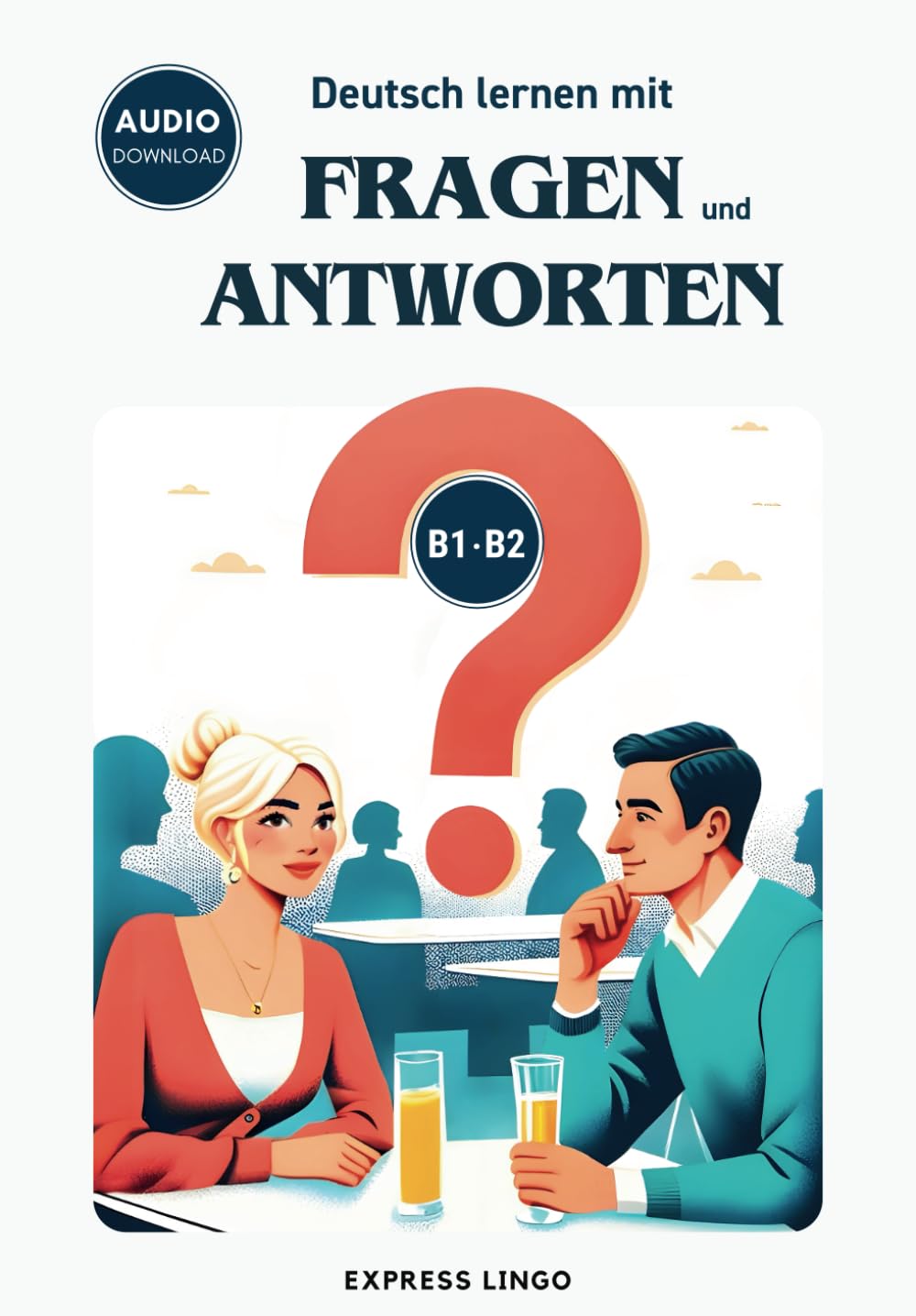 Deutsch lernen mit Fragen und Antworten B1-B2: Learn German with ...