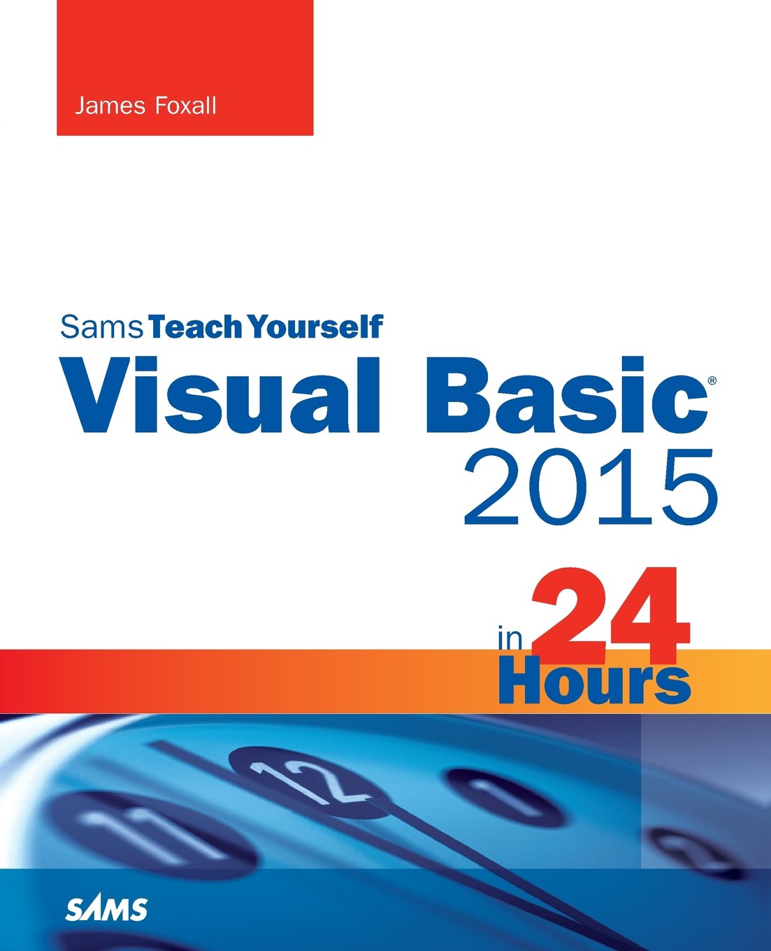 Visual Basic 2015 in 24 Hours, Sams Teach Yourself: Foxall, James ...