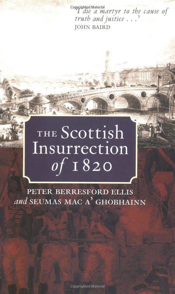 The Scottish Insurrection of 1820: Ellis, Peter Berresford, Ghobhainn ...