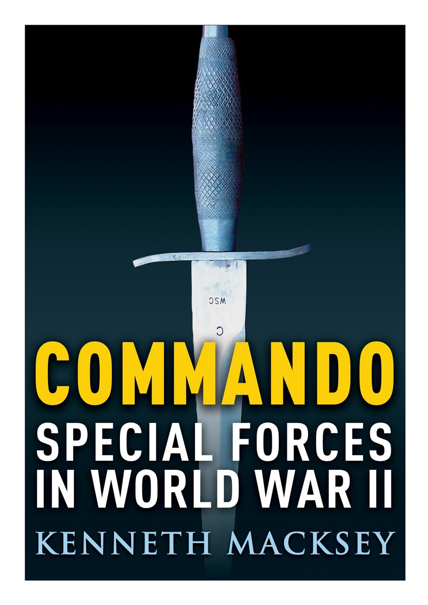 Commando: Special Forces in World War II eBook : Macksey, Kenneth ...