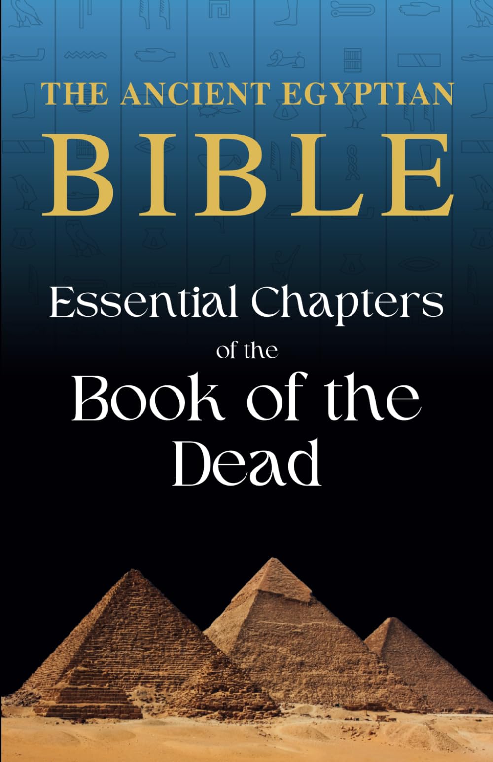 The Ancient Egyptian Bible: Essential Chapters of the Book of the Dead ...