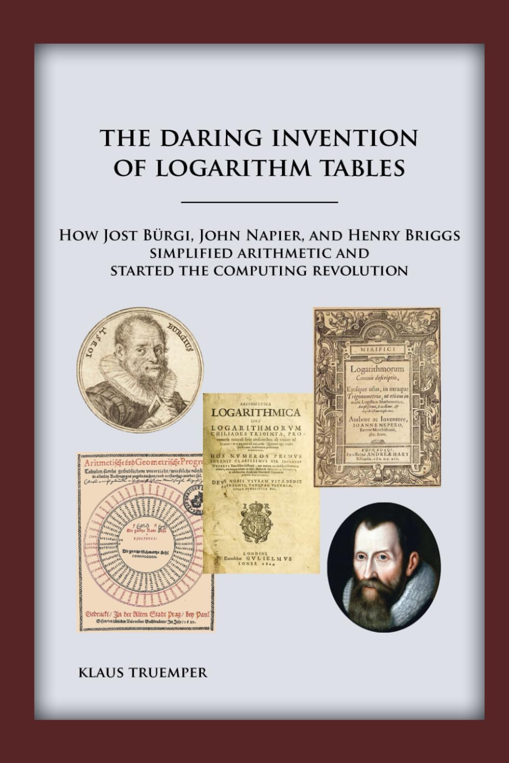 The Daring Invention of Logarithm Tables: How Jost Bürgi, John Napier ...