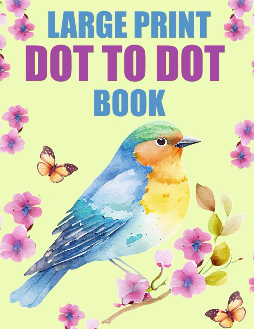 Large Print Dot to Dot Book For Adults: Dot-to-Dot Flowers, Animals, Birds, Landscapes and More ...