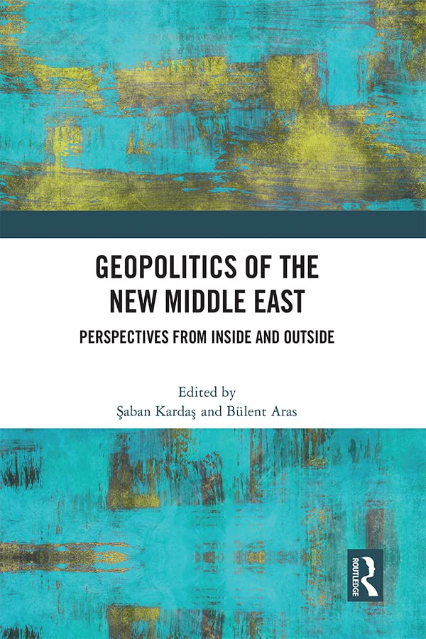 Geopolitics of the New Middle East: Perspectives from Inside and ...