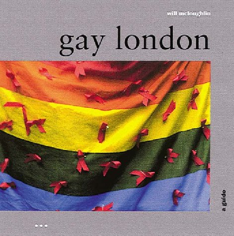 Gay London: A Guide: Will McLoughlin, Peter Jones, Ian Martin, Andrew ...