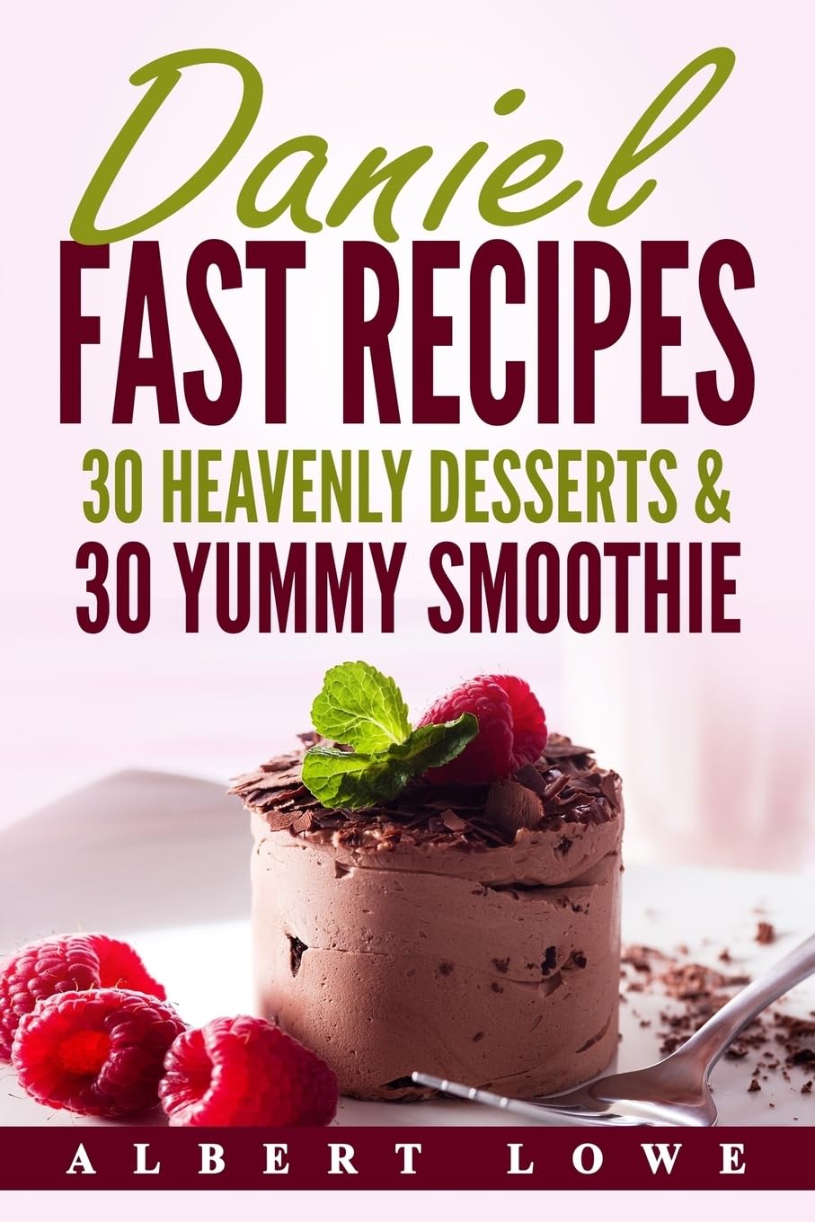 Daniel Fast Recipes: 30 Heavenly Desserts & 30 Yummy Smoothie: Lowe ...
