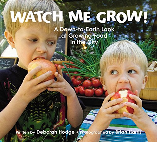 Watch Me Grow!: A Down-to-Earth Look at Growing Food in the City: Hodge ...