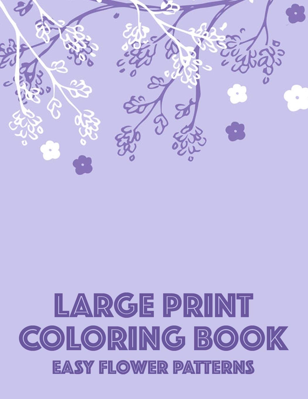 Buy Large Print Coloring Book Easy Flower Patterns: Floral Designs And ...