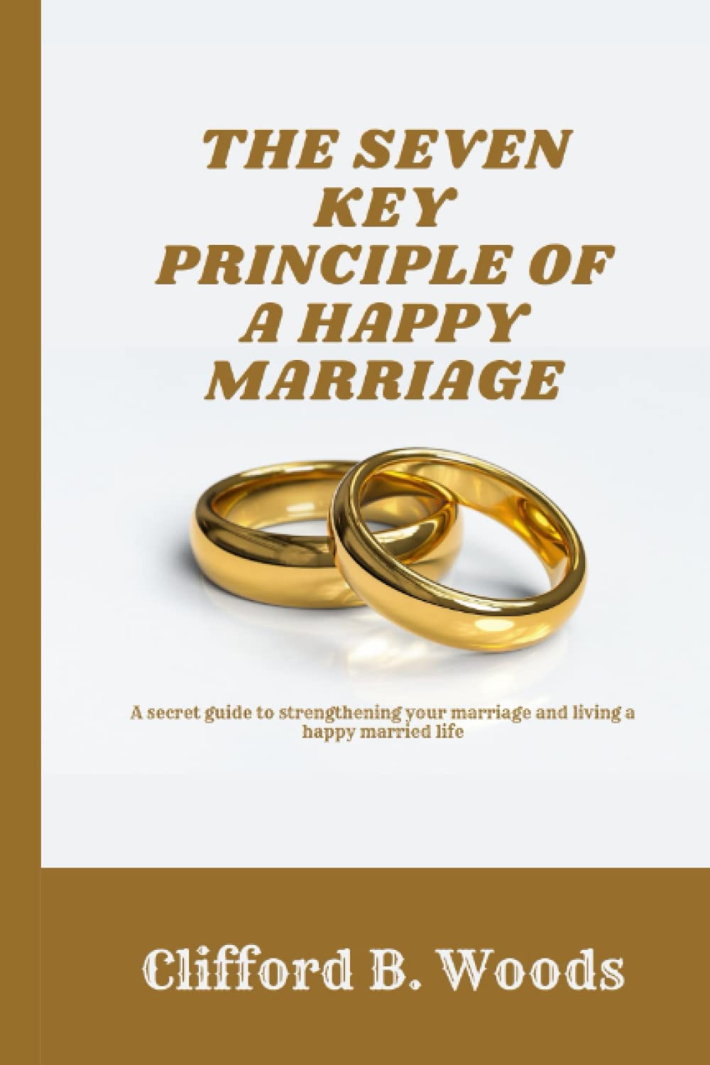 THE SEVEN KEY PRINCIPLES OF A HAPPY MARRIAGE: A secret guide to ...