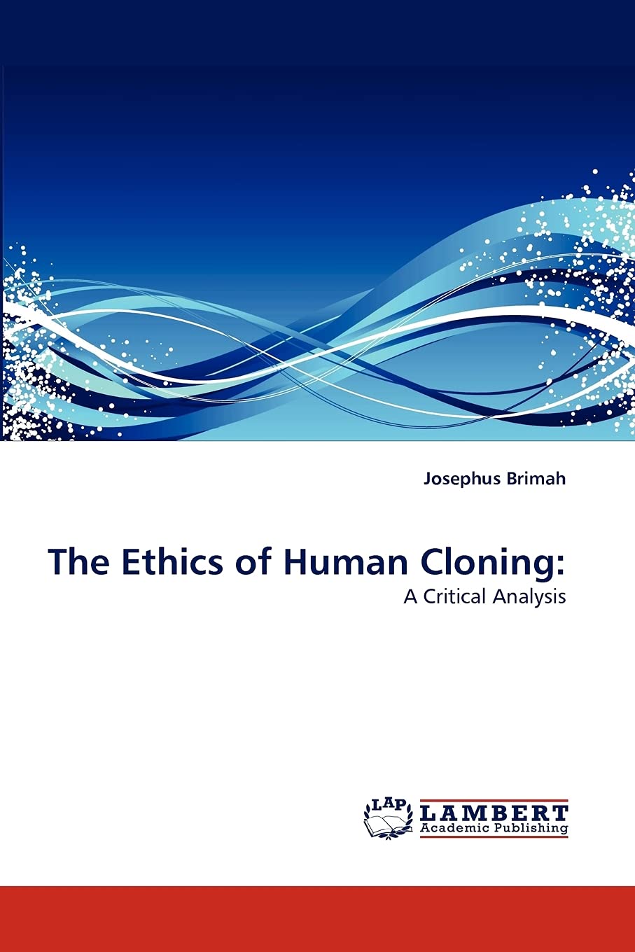 The Ethics of Human Cloning: A Critical Analysis: Brimah, Josephus ...