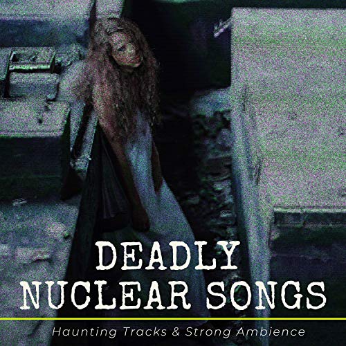 Amazon.co.jp: Deadly Nuclear Songs - Haunting Tracks & Strong Ambience ...