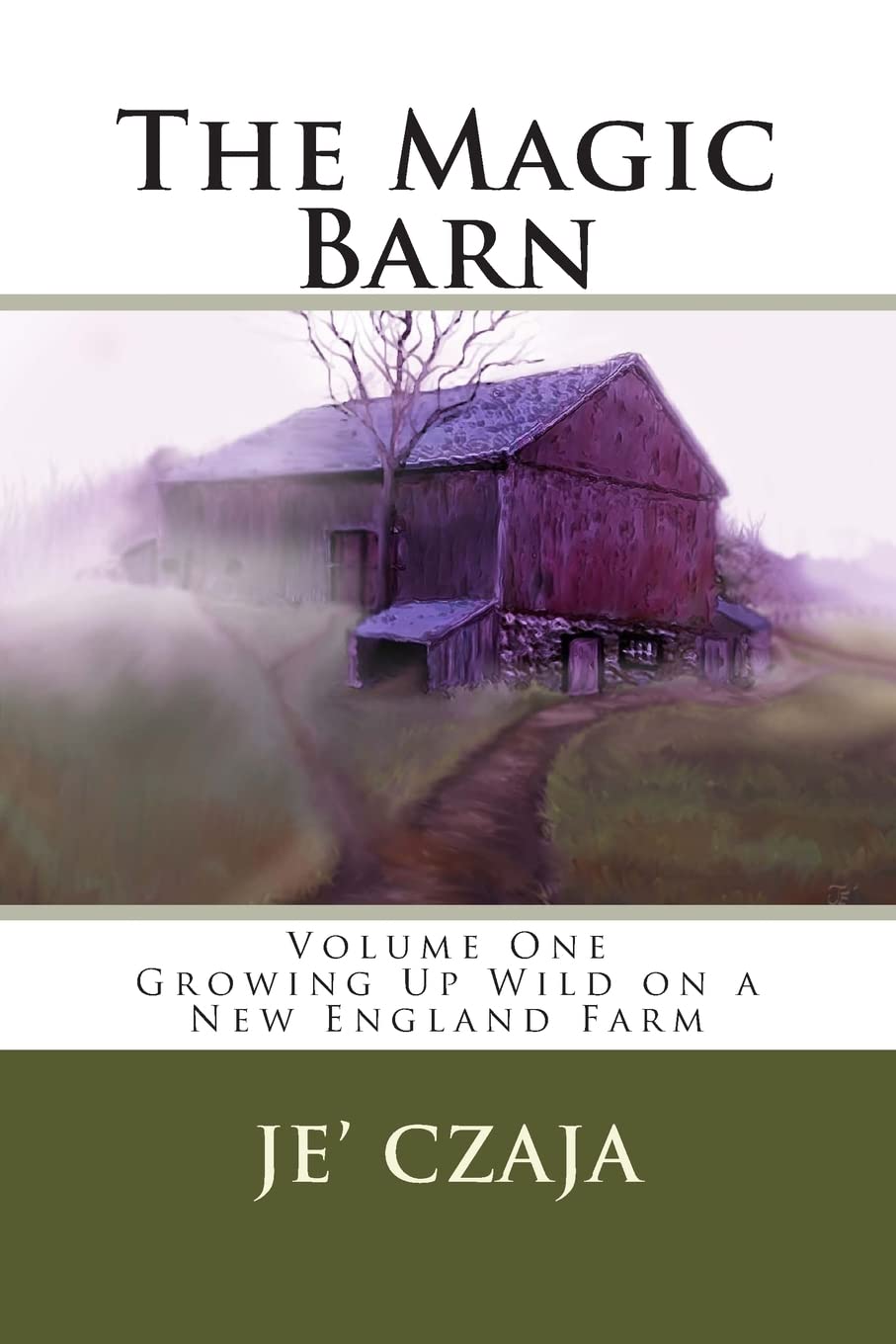 The Magic Barn: Growing Up Wild on a New England Farm: Czaja, Je ...